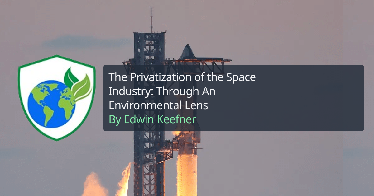 The Privatization of the Space Industry: Through An Environmental Lens ...